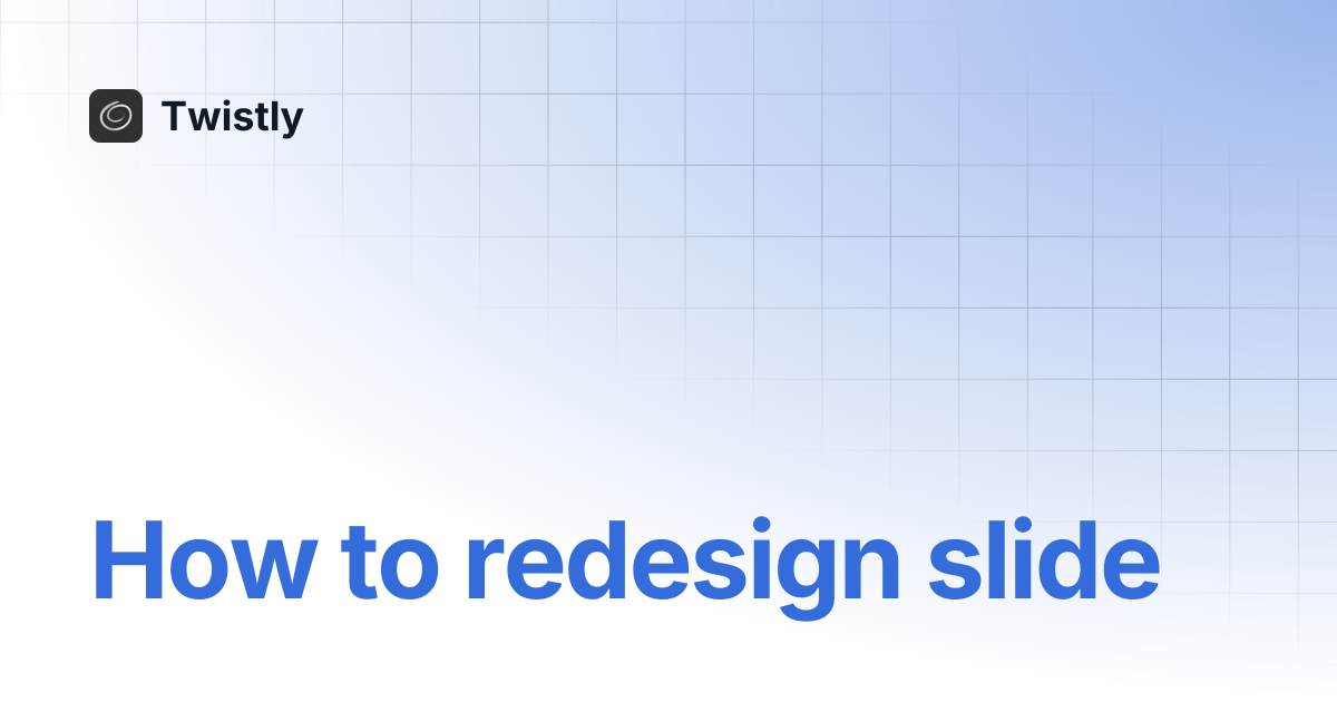 How to redesign slide | Twistly