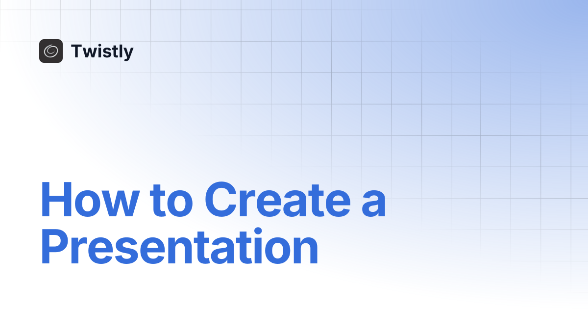 How to Create a Presentation | Twistly